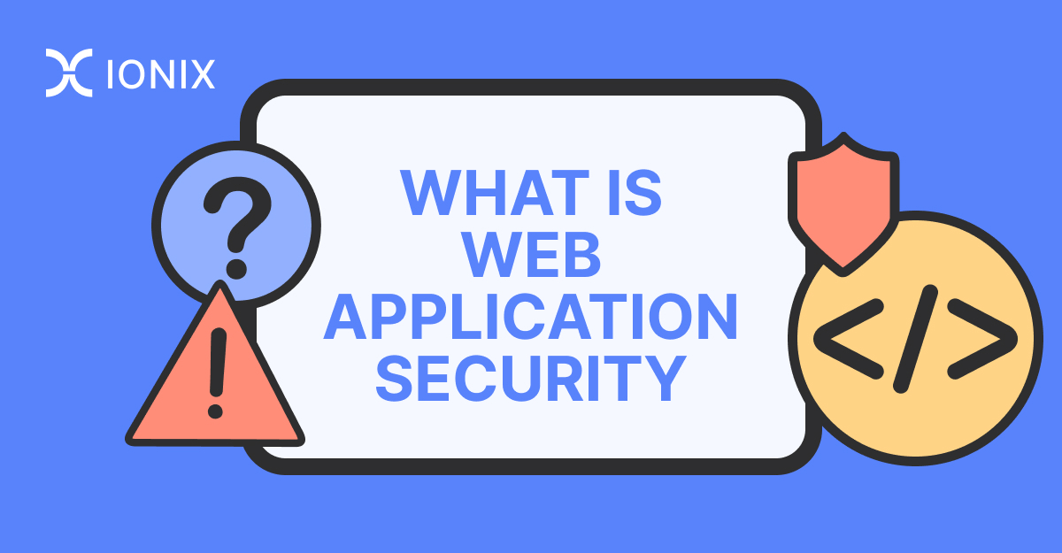 What Is Web Application Security? - IONIX