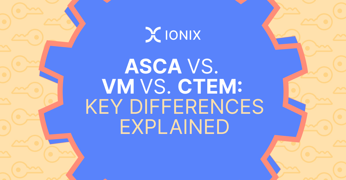 ASCA vs. VM vs. CTEM: Key Differences Explained - IONIX
