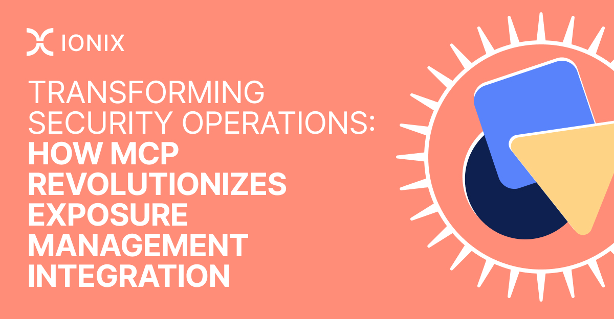 Transforming Security Operations: How MCP Revolutionizes Exposure Management Integration - IONIX